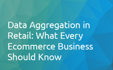 Data Aggregation in Retail: What Every Ecommerce Business Should Know ...