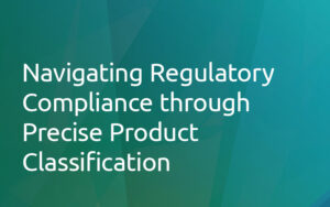 Navigating Regulatory Compliance through Precise Product Classification ...