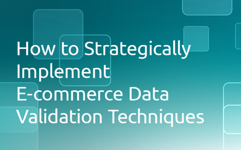 How to Strategically Implement E-commerce Data Validation Techniques ...