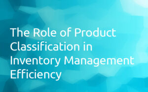 The Role of Product Classification in Inventory Management Efficiency ...
